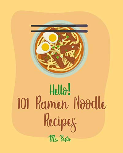 Hello! 101 Ramen Noodle Recipes: Best Ramen Noodle Cookbook Ever For ...