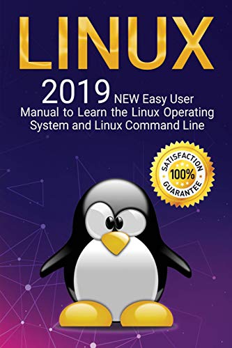 Linux: 2019 NEW Easy User Manual to Learn the Linux Operating System and Linux Command Line by ...