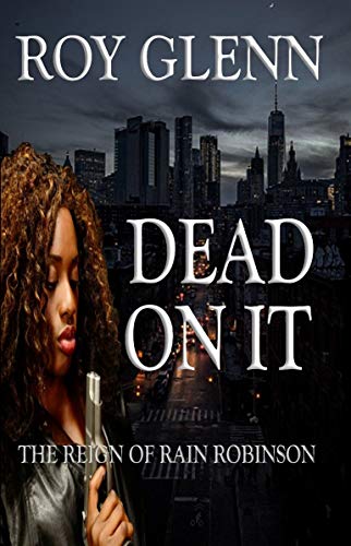 Dead On It: The Reign of Rain Robinson by Roy Glenn | Goodreads