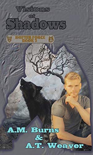 Visions of Shadows (Shifter Force Book 2) by A.M. Burns | Goodreads