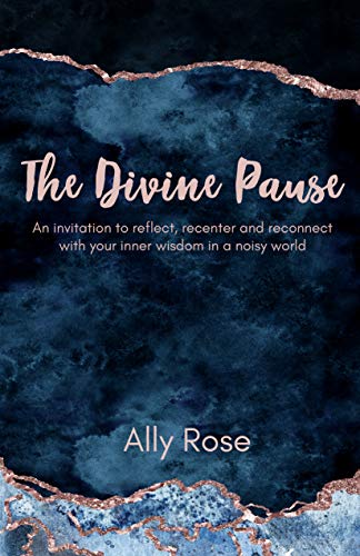 The Divine Pause: An invitation to reflect, recenter and reconnect with ...