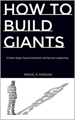 How to Build Giants: 13 Giant Steps Toward Authentic and Servant ...