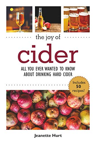 The Joy of Cider: All You Ever Wanted to Know About Drinking and Making ...