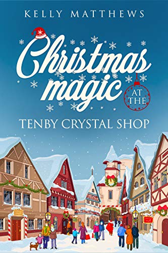 Christmas Magic at the Tenby Crystal Shop by Kelly Matthews | Goodreads