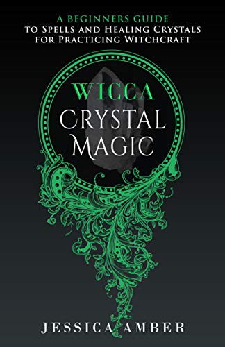 Wicca Crystal Magic: A Beginners Guide to Spells and Healing Crystals ...