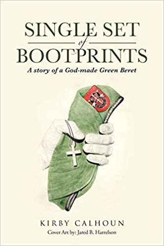 Single Set of Bootprints A Story of a God-Made Green Beret by Kirby Calhoun | Goodreads