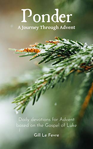 Ponder: A Journey Through Advent: Daily devotions for Advent based on ...