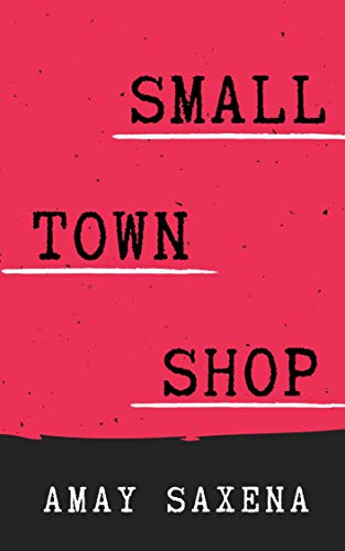 Small Town Shop by Amay Saxena | Goodreads