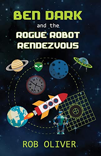 Ben Dark and the Rogue Robot Rendezvous by Robert Oliver | Goodreads