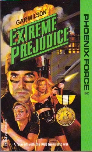 Extreme Prejudice (Phoenix Force #50) by Gar Wilson | Goodreads