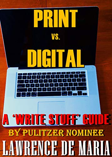 A 'WRITE STUFF' GUIDE: PRINT VS. DIGITAL by Lawrence De Maria | Goodreads