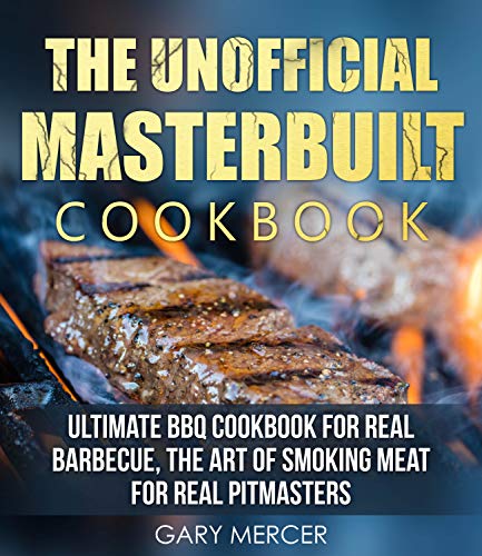 The Unofficial Masterbuilt Smoker Cookbook: Ultimate BBQ Cookbook for ...