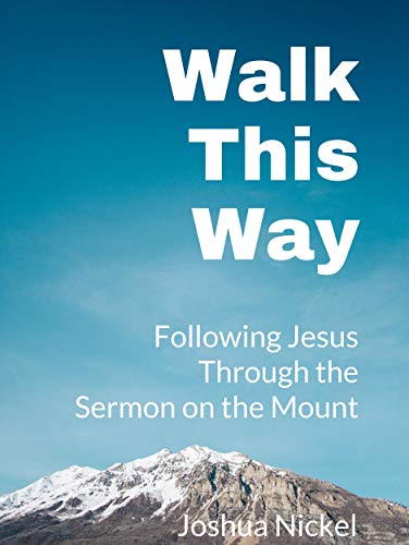 Walk This Way: Following Jesus Through the Sermon on the Mount by ...
