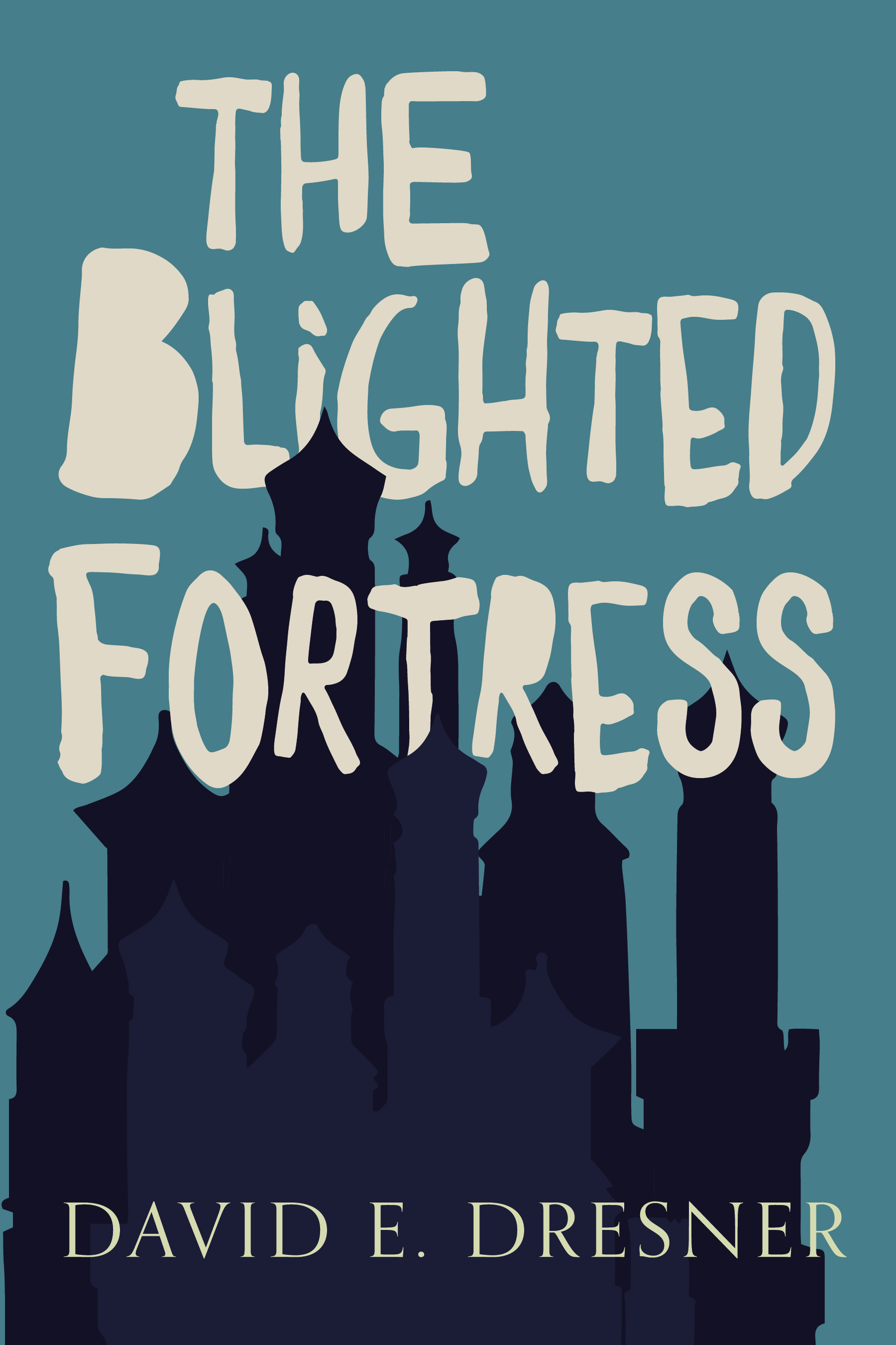 The Blighted Fortress by David E. Dresner | Goodreads