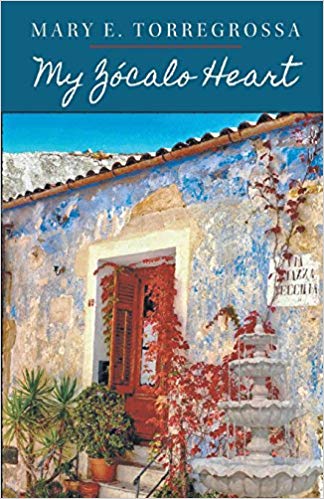 My Zócalo Heart by Mary E Torregrossa | Goodreads