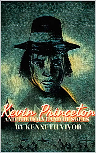 Kevin Princeton and the Holy Land of Souls by Kenneth Vivor | Goodreads