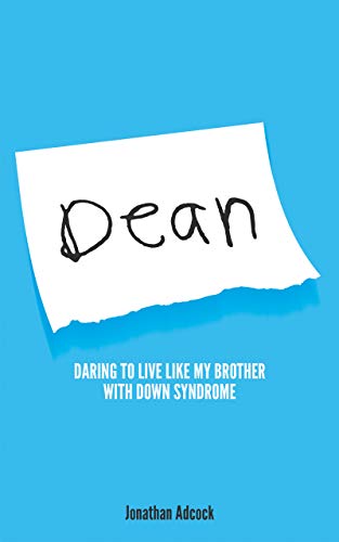 Dean: Daring to Live Like My Brother With Down Syndrome by Jonathan ...