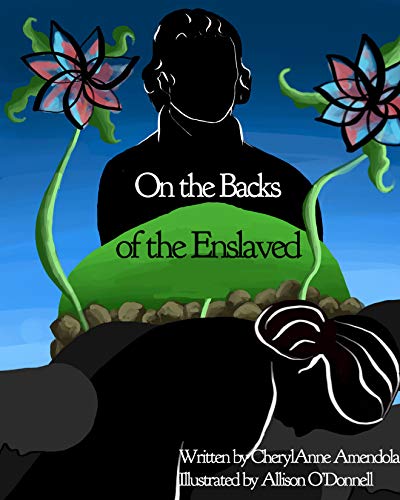 On the Backs of the Enslaved by CherylAnne Amendola | Goodreads