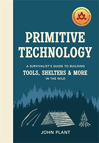 Primitive Technology: The complete guide to making things in the wild ...