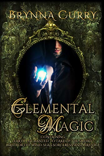 Elemental Magic : Containing: Earth Enchanted, To Take Up The Sword ...
