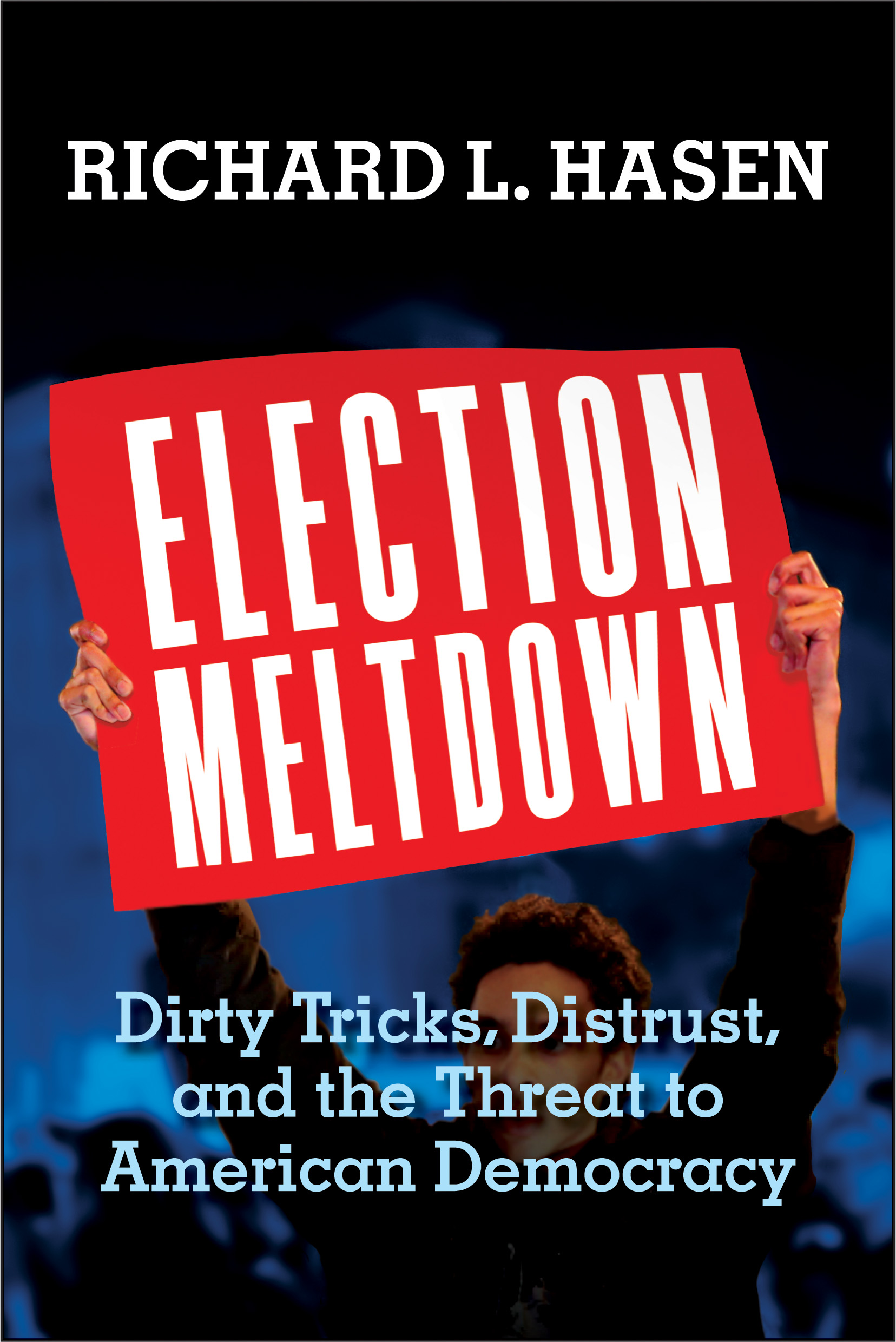 Election Meltdown: Dirty Tricks, Distrust, and the Threat to American ...