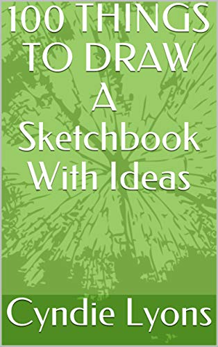 100 THINGS TO DRAW a sketch book with ideas by Cyndie Lyons | Goodreads