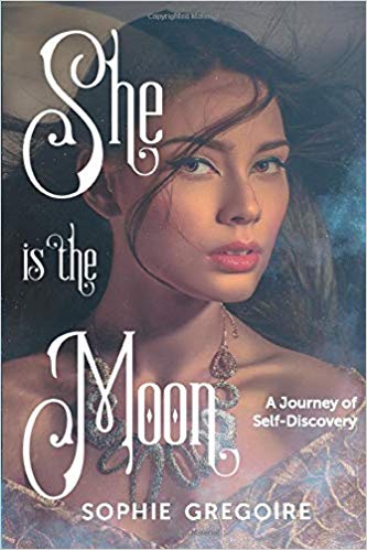 She Is the Moon: A journey of self-discovery by Sophie Gregoire | Goodreads