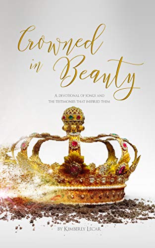 Crowned in Beauty: A devotional of songs and the testimonies that ...