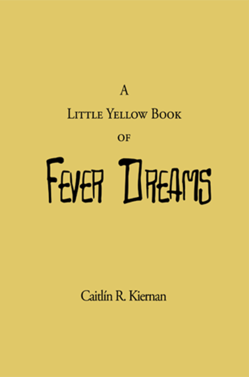 A Little Yellow Book of Fever Dreams by Caitlín R. Kiernan | Goodreads