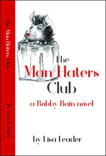The Man Haters Club: a (hilarious) Bobby Bain novel by Lisa Leader ...
