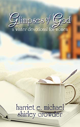 Glimpses of God a Winter Devotional for Women by Harriet E. Michael ...