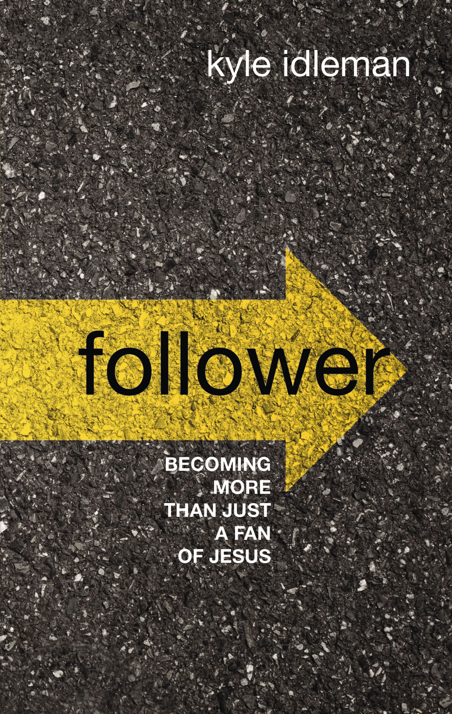 Follower: Becoming More than Just a Fan of Jesus by Kyle Idleman ...
