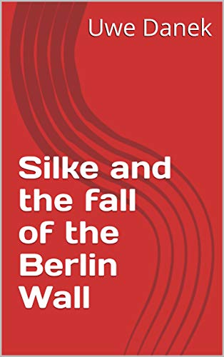 Silke and the fall of the Berlin Wall by Uwe Danek | Goodreads