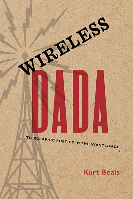 Wireless Dada: Telegraphic Poetics in the Avant-Garde by Kurt Beals ...