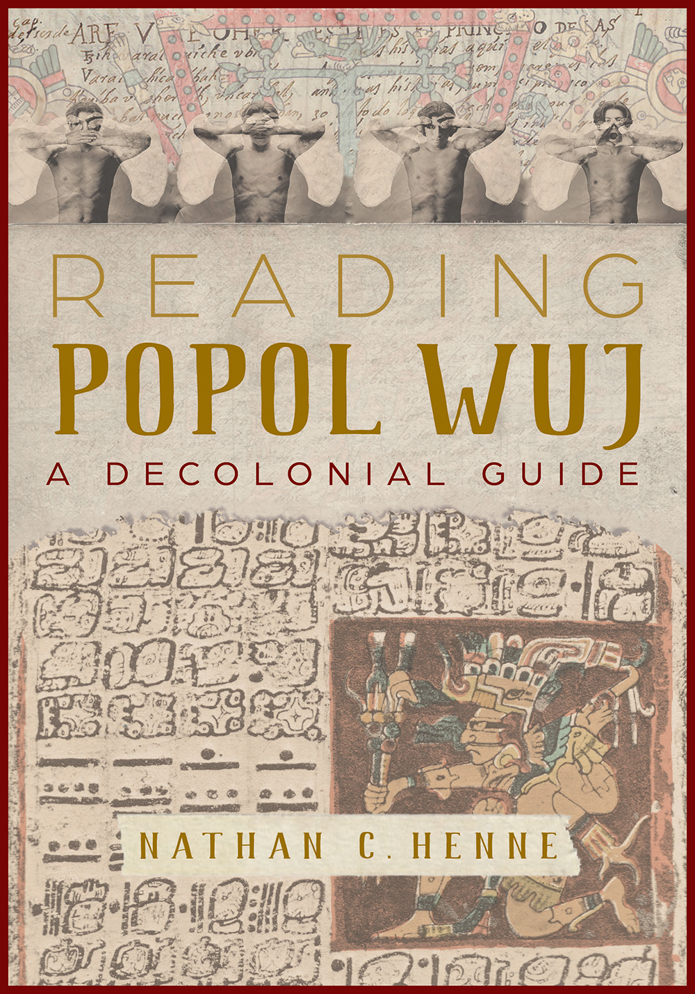 Reading Popol Wuj: A Decolonial Guide by Nathan C. Henne | Goodreads
