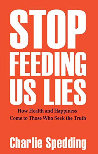 Stop feeding us lies: How health and happiness come to those who seek ...