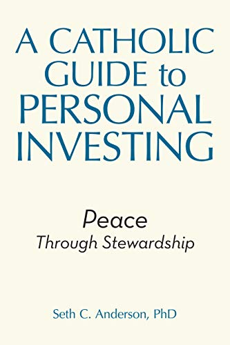 A Catholic Guide to Personal Investing: Peace Through Stewardship by ...