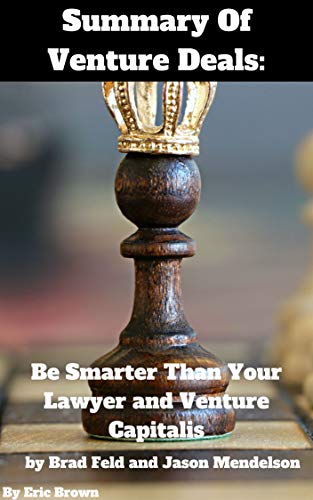 Summary Of Venture Deals: Be Smarter Than Your Lawyer and Venture ...