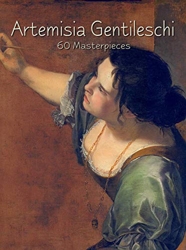 Artemisia Gentileschi: 60 Masterpieces by Artemisia Gentileschi | Goodreads