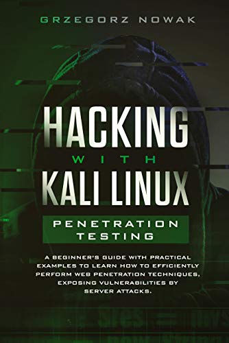 Hacking with Kali Linux: Penetration Testing: A Beginner's Guide with ...