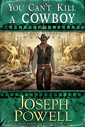 You Can’t Kill A Cowboy (The Texas Riders Western) (A Western Frontier ...