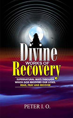 Divine Works of Recovery: Supernatural Ways Through Which God Recovers ...