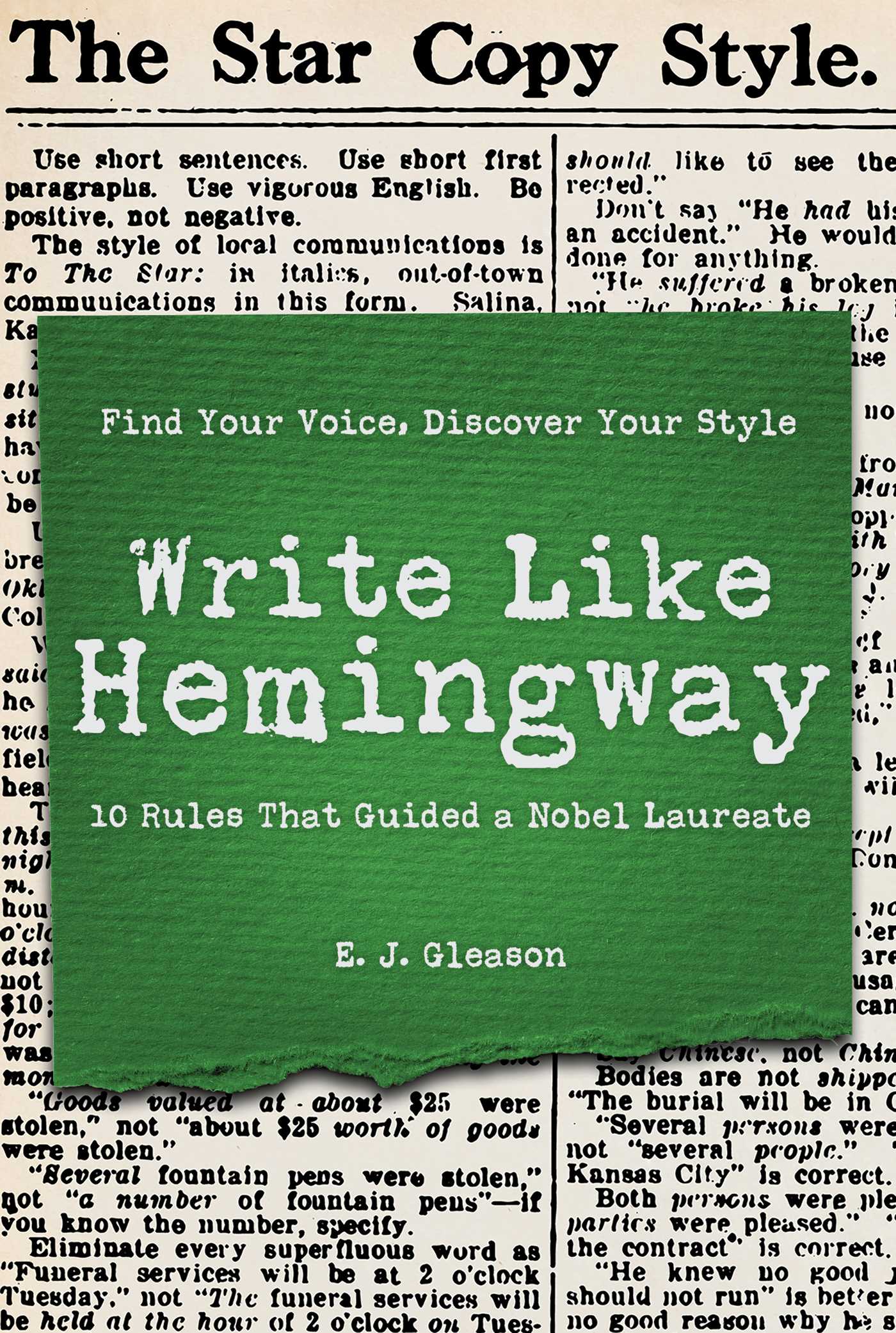 Write Like Hemingway: Find Your Voice, Discover Your Style Using the 10 ...