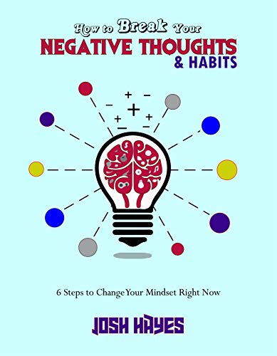 How to Break Your Negative Thoughts & Habits: 6 Steps to Change Your ...