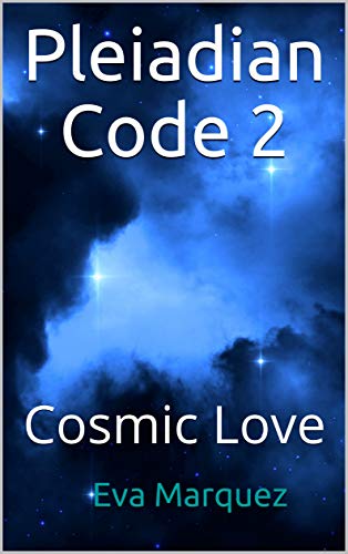 Pleiadian Code II: Cosmic Love by Eva Márquez | Goodreads