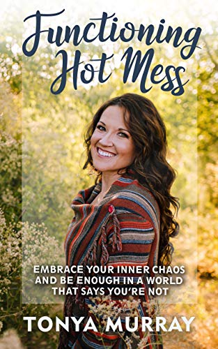 Functioning Hot Mess: Embrace Your Inner Chaos and Be Enough in a World ...