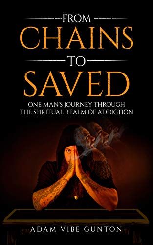 From Chains To Saved: One Man's Journey Through The Spiritual Realm of ...