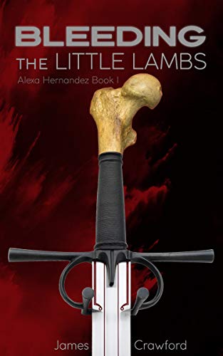Bleeding the Little Lambs (Alexa Hernandez #1) by James Crawford | Goodreads