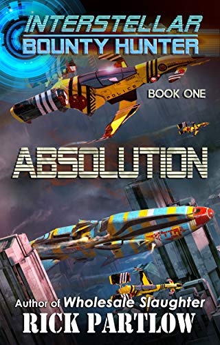 Absolution (Interstellar Bounty Hunter #1) by Rick Partlow | Goodreads