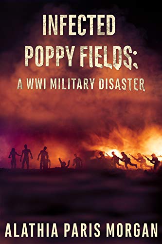 Infected Poppy Fields: A World War One Disaster by Alathia Morgan ...